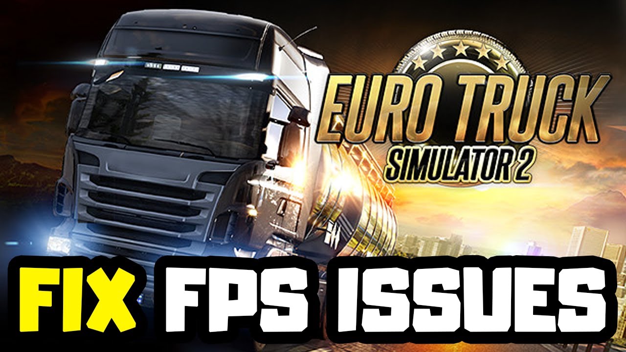 How to FIX Euro Truck Simulator 2 Low FPS & FPS Drops Issue - YouTube