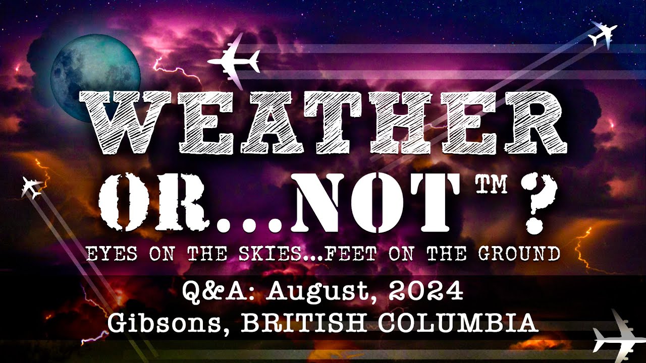 Weather Or Not™? Episode 5 - Q&A - Gibsons BC August 2024 - YouTube