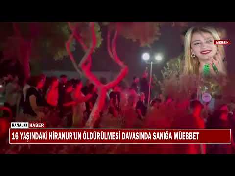 16 yaşındaki Hiranur'un katiline müebbet hapis cezası.. @Kanal33mersin