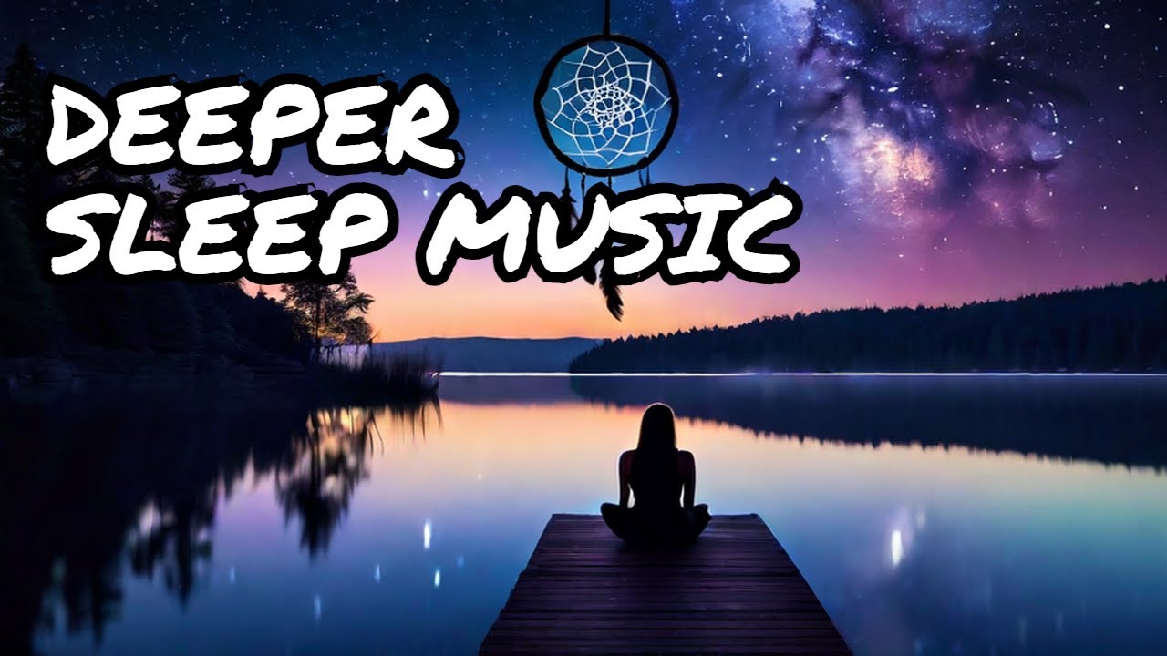 Deep Sleep Music : Relaxing music for Deeper Sleep and Sweet Dreams🌙 ...