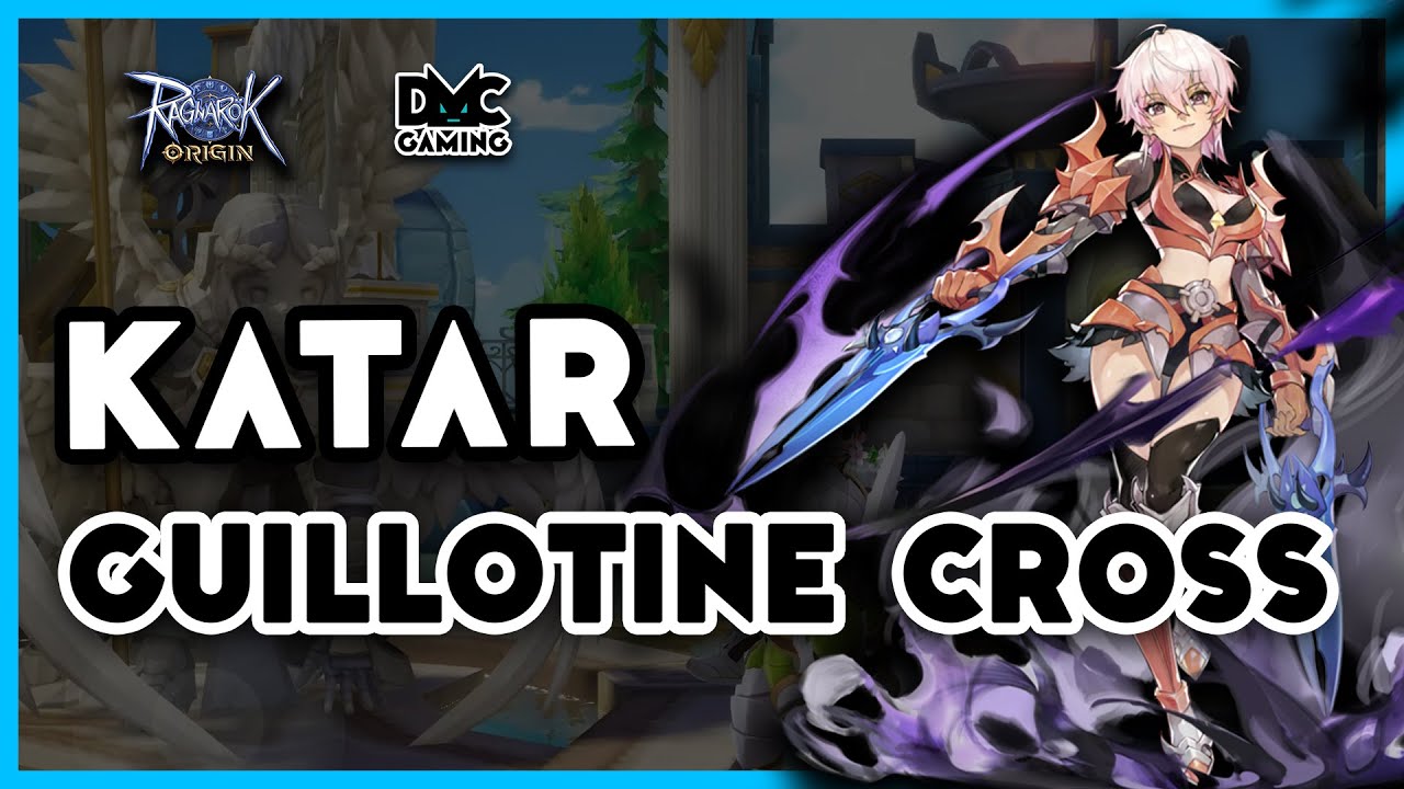 ALL YOU NEED TO KNOW ABOUT GUILLOTINE CROSS KATAR BUILD | RAGNAROK ...