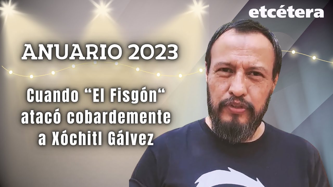 Anuario 2023 Cuando El Fisgón Atacó Cobardemente A Xóchitl Gálvez