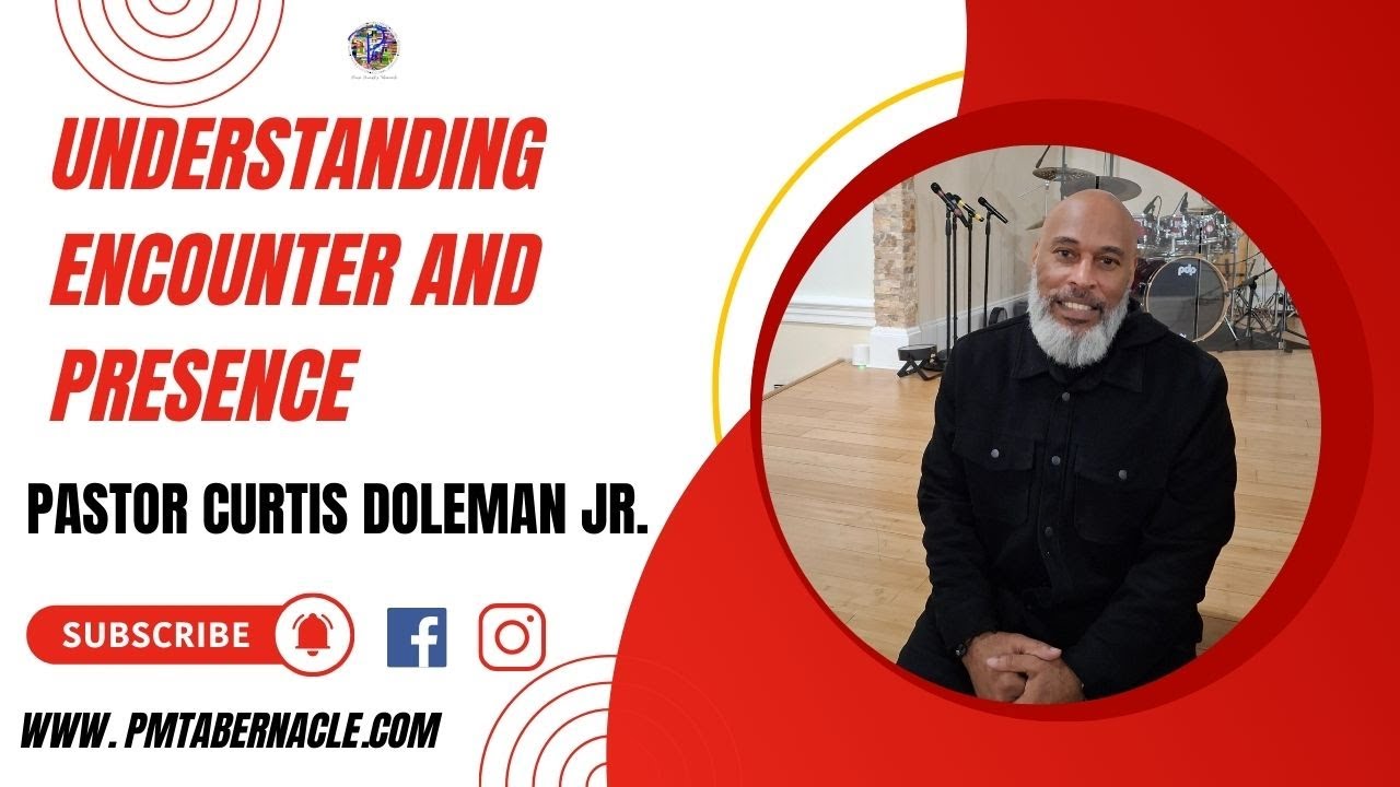 Understanding Encounter and Presence | Pastor Curtis Doleman Jr. - YouTube