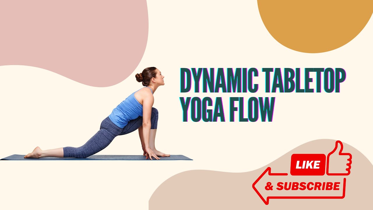Dynamic Tabletop Yoga Flow: Strengthen & Stretch Your Core and Spine ...