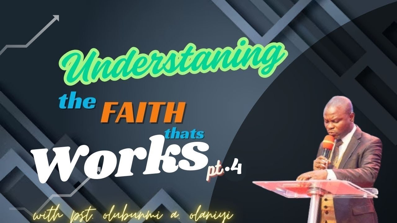 UNDERSTANDING THE FAITH THAT WORKS (PART 4) - YouTube