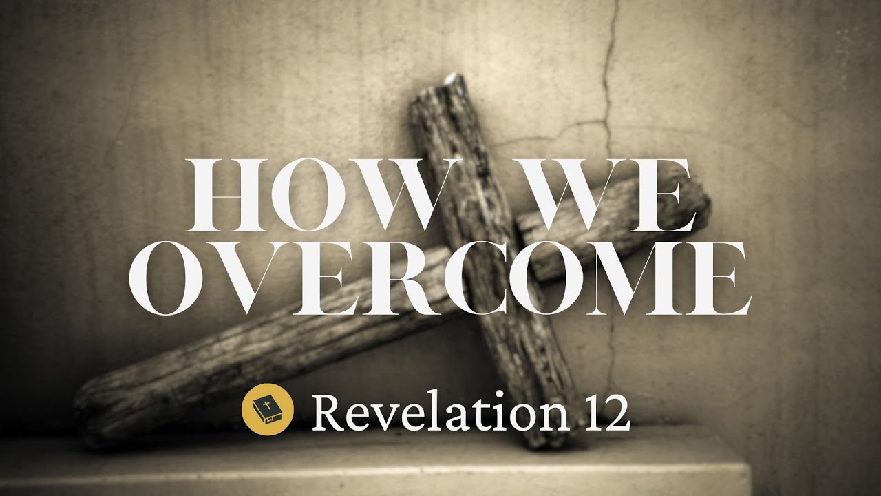 How We Overcome | Revelation 12 | Pastor Dan Morgan - YouTube