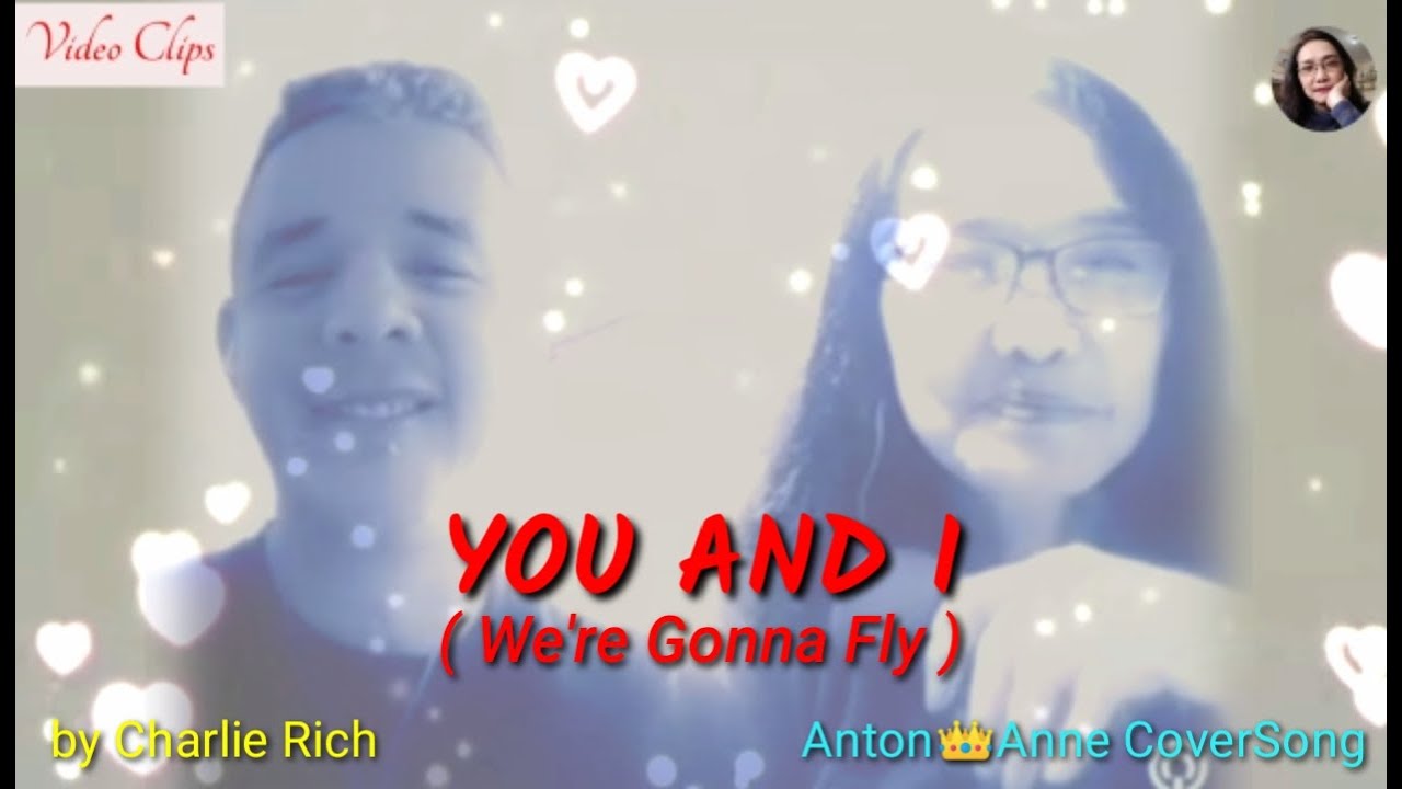 YOU AND I (We're Gonna Fly) (by Charlie Rich) Anton👑Anne CoverSong ...