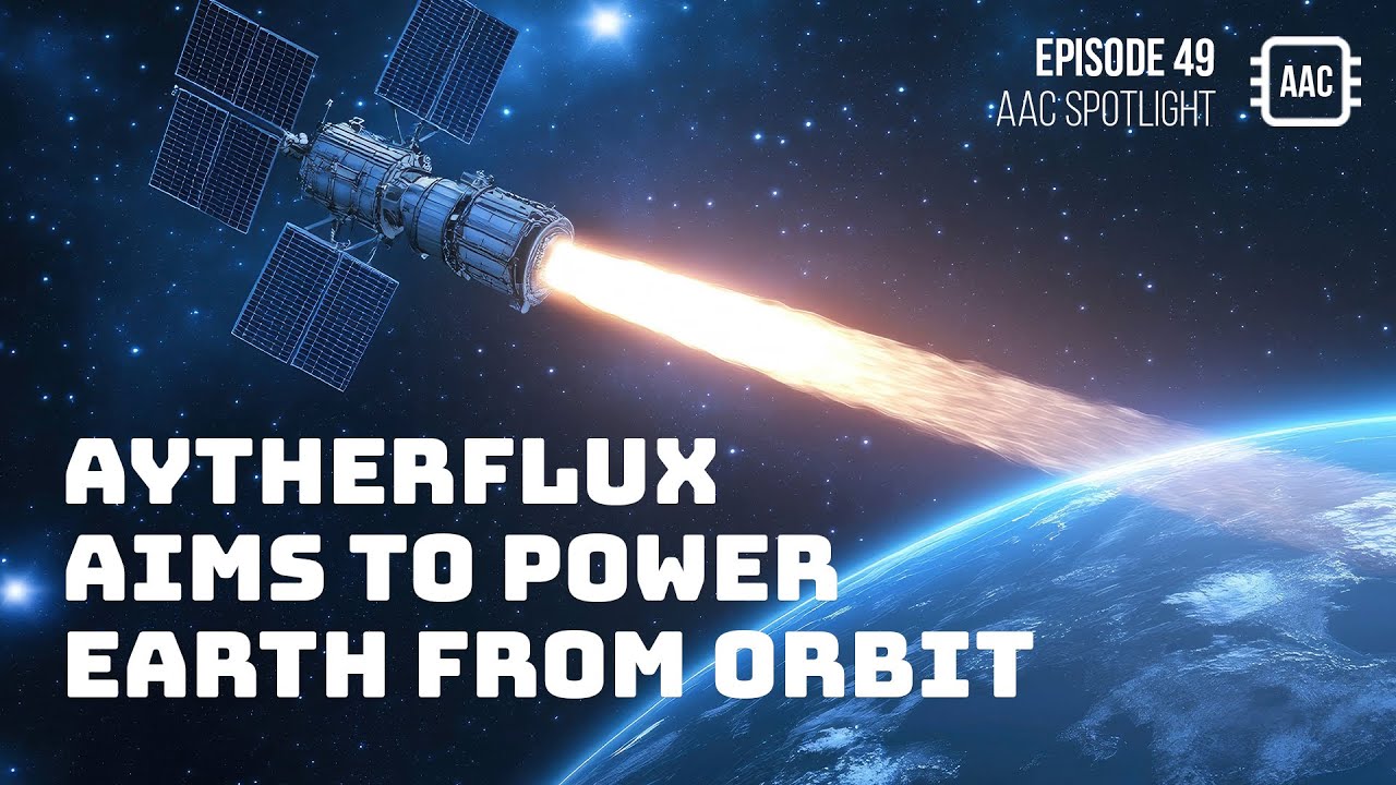 AAC Spotlight | Ep. 49 | Aetherflux Aims to transmit Solar Energy to ...