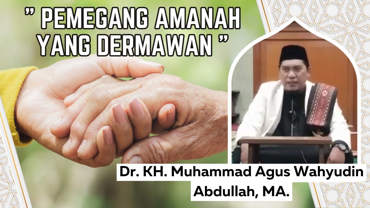 PEMEGANG AMANAH YANG DERMAWAN | Dr. KH. Muhammad Agus Wahyudin Abdullah ...