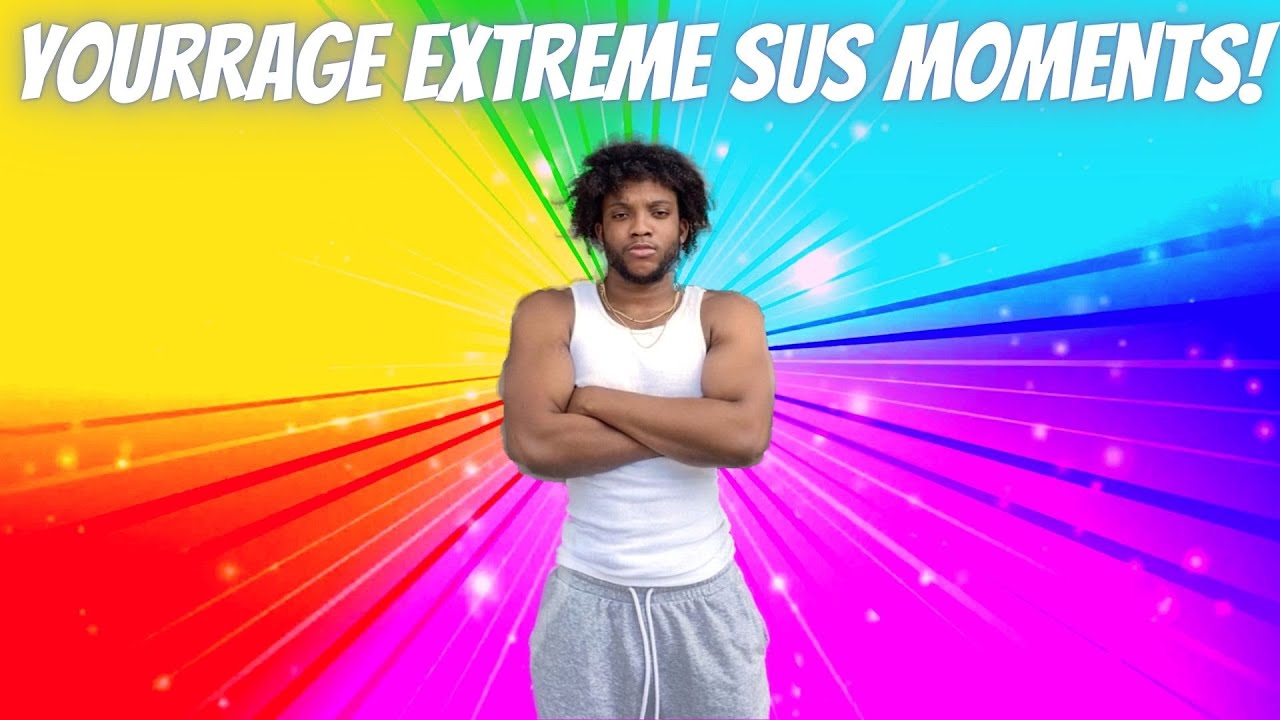 YourRAGE EXTREME Sus Moments (UPDATED)! - YouTube