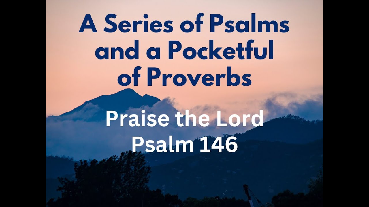Praise The Lord Psalm 146 10 13 2024 YouTube Praise The Lord Psalm 146 10 13 2024 YouTube