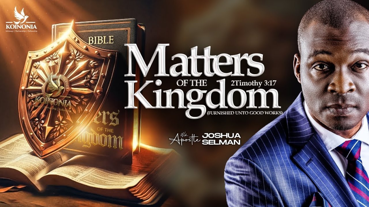 Matters of the Kingdom (Furnished Unto Good Works) - Apostle Joshua ...
