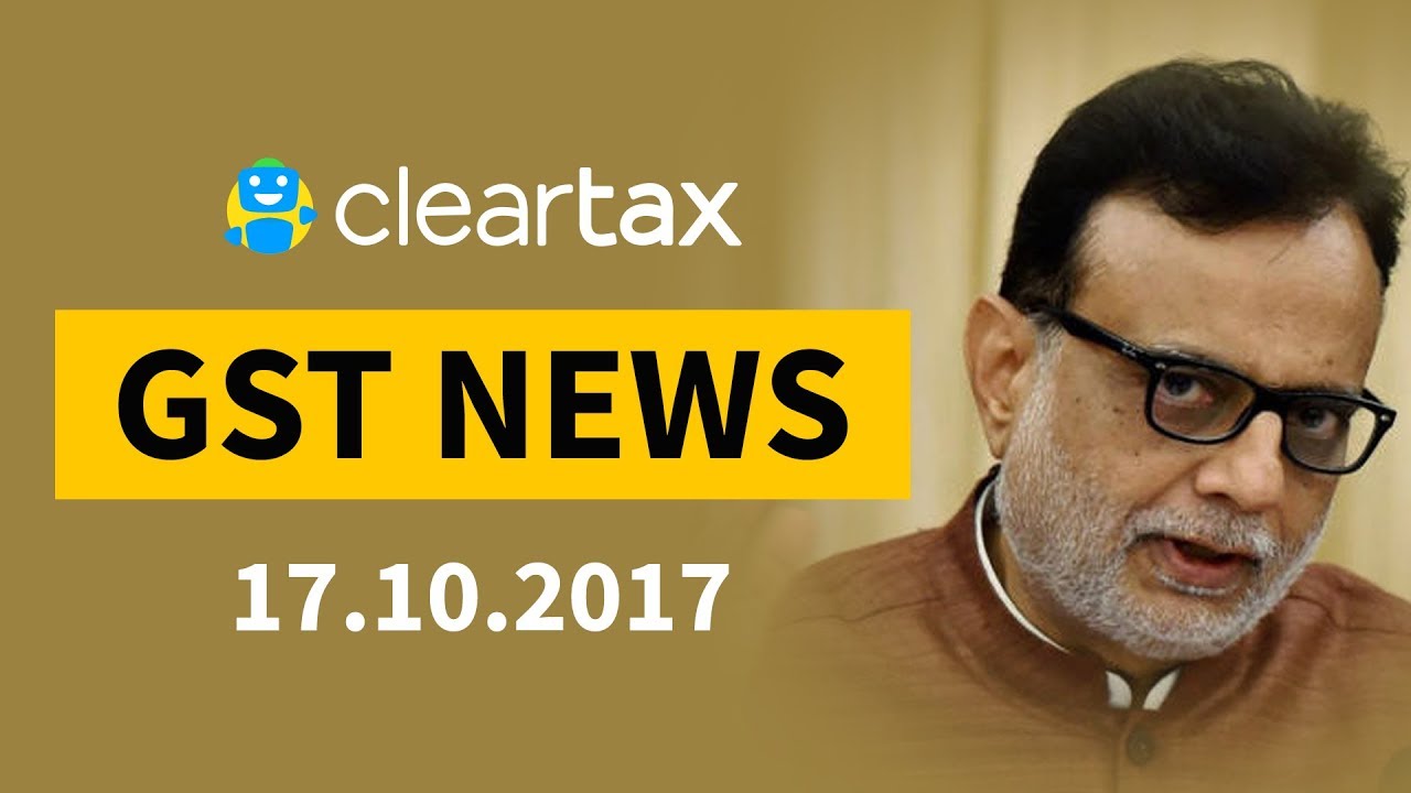 GST Daily News 17.10.2017 | Latest GST News & Updates | Notifications ...