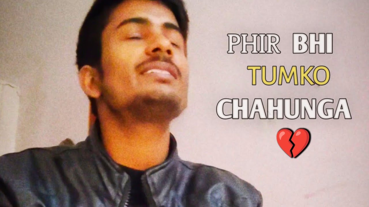 PHIR BHI TUMKO CHAHUNGA || COVER SONG 🥺 - YouTube