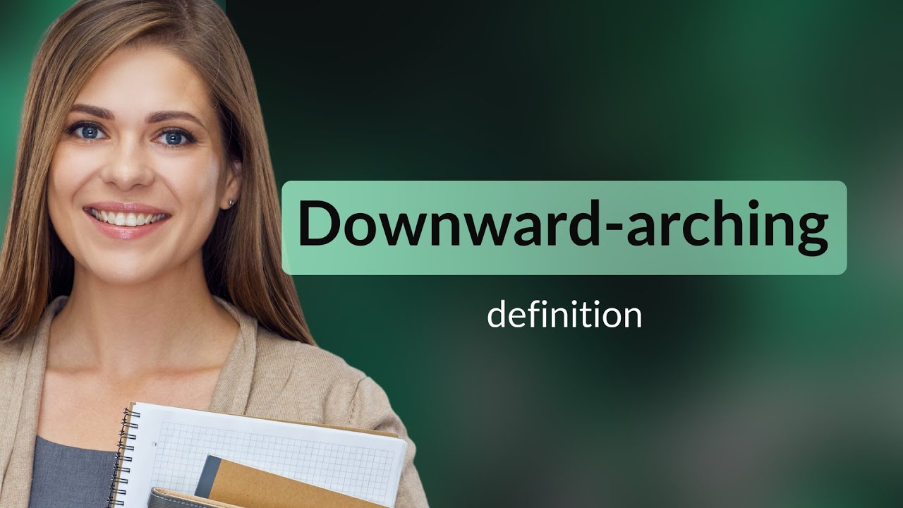 Downward-arching • DOWNWARD-ARCHING meaning - YouTube