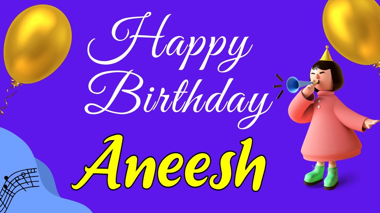 Aneesh Happy Birthday Song | Happy Birthday Aneesh Song Hindi | Birthday Song for Aneesh - YouTube