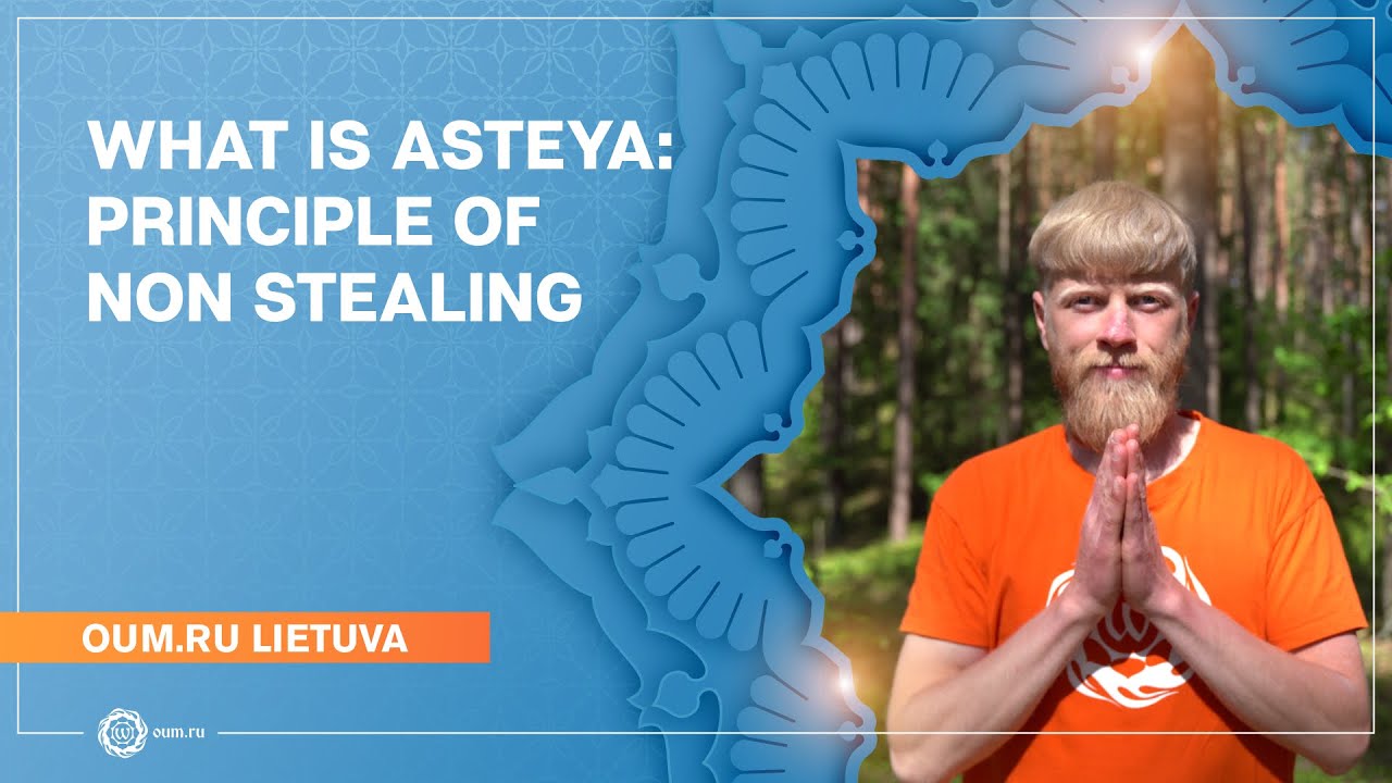 What is Asteya: Principle of non stealing. Yama. Rimantas Genys - YouTube