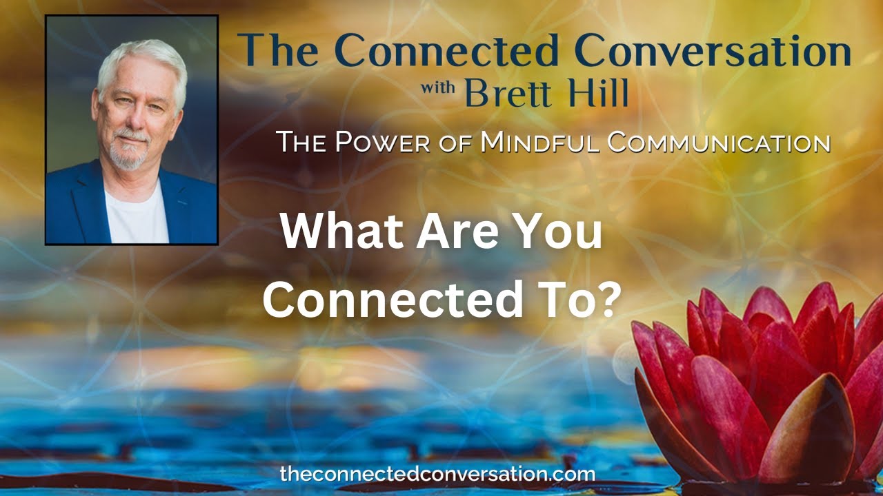 What Are You Connected To? | The Connected Conversation with Brett Hill ...