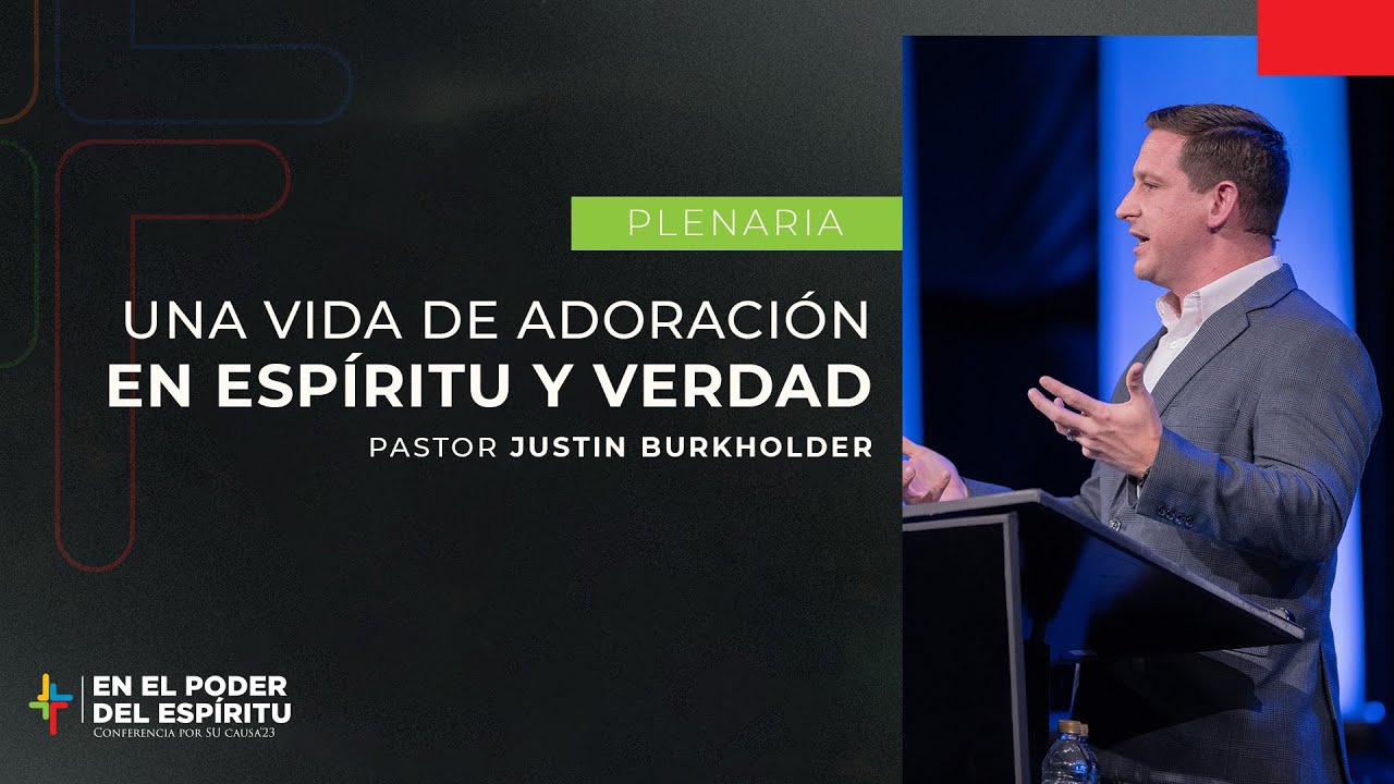 Una vida de adoración en Espíritu y Verdad - Justin Burkholder | Por Su ...