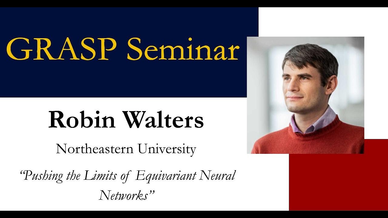 Spring 2025 GRASP Seminar - Robin Walters, Northeastern University ...