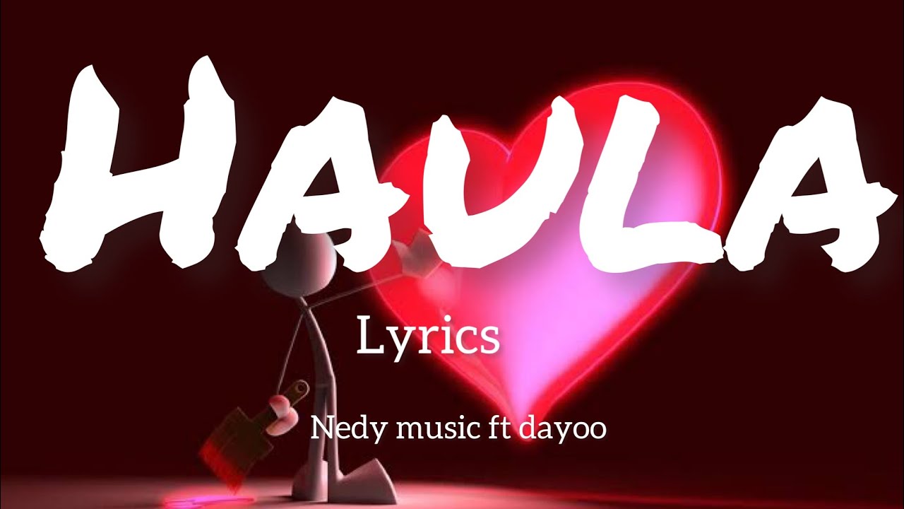 Nedy music ft Dayoo-Haula (Lyrics) - YouTube