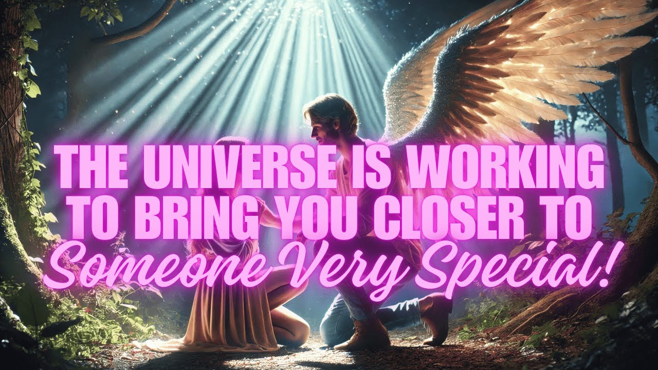 💝 The Universe Is Working to Bring You Closer to Someone Very Special ...