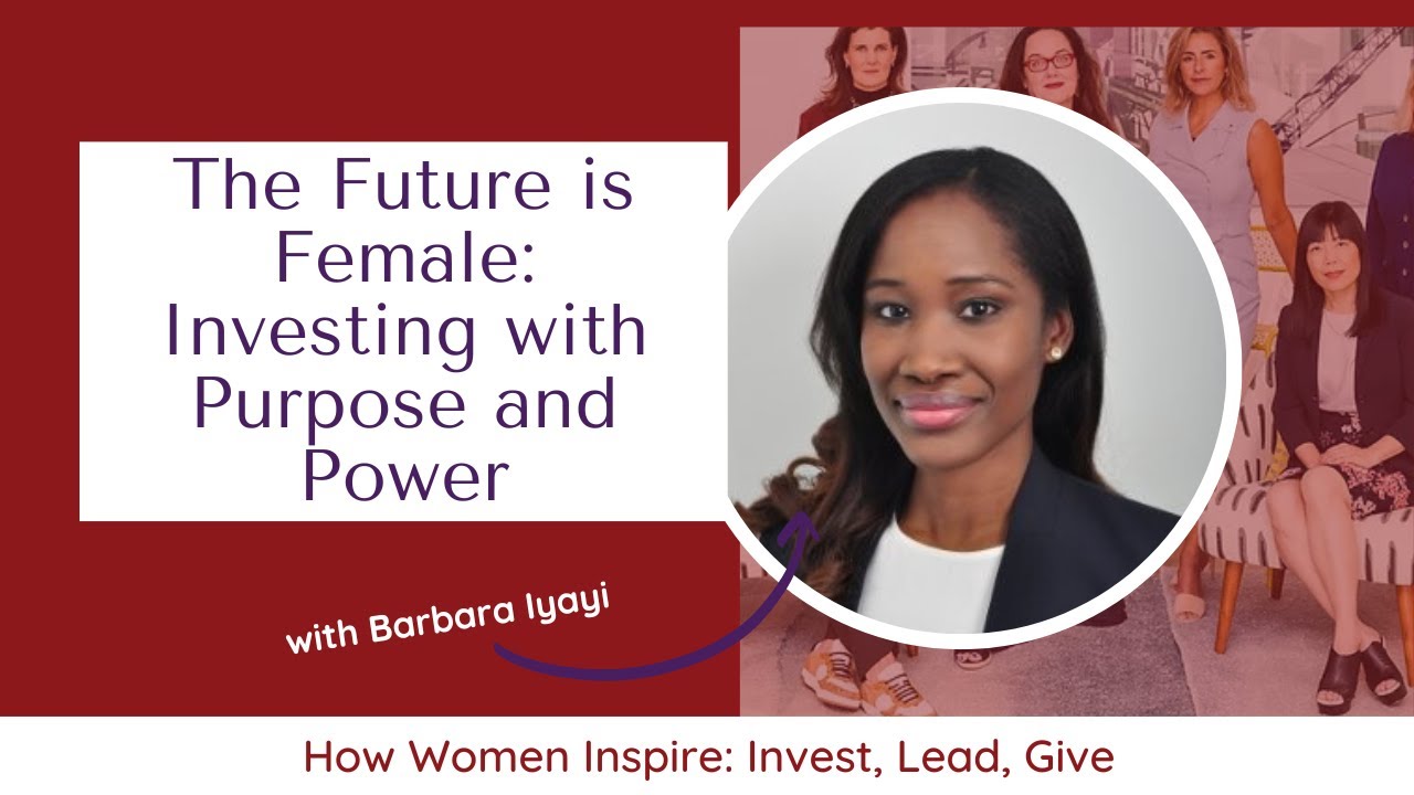 The Future is Female: Investing with Purpose and Power with Barbara Iyayi - YouTube
