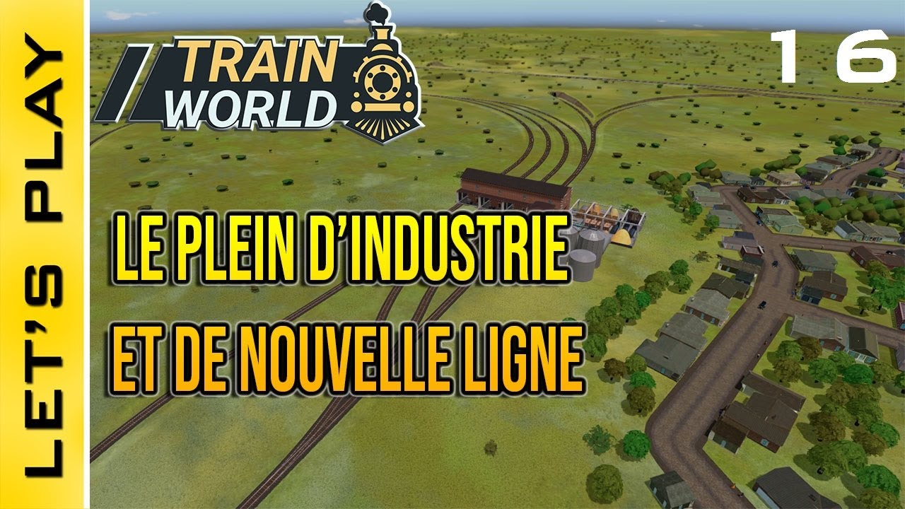 [FR] Train World : 16 - Le plein d'Industries et de nouvelles ...