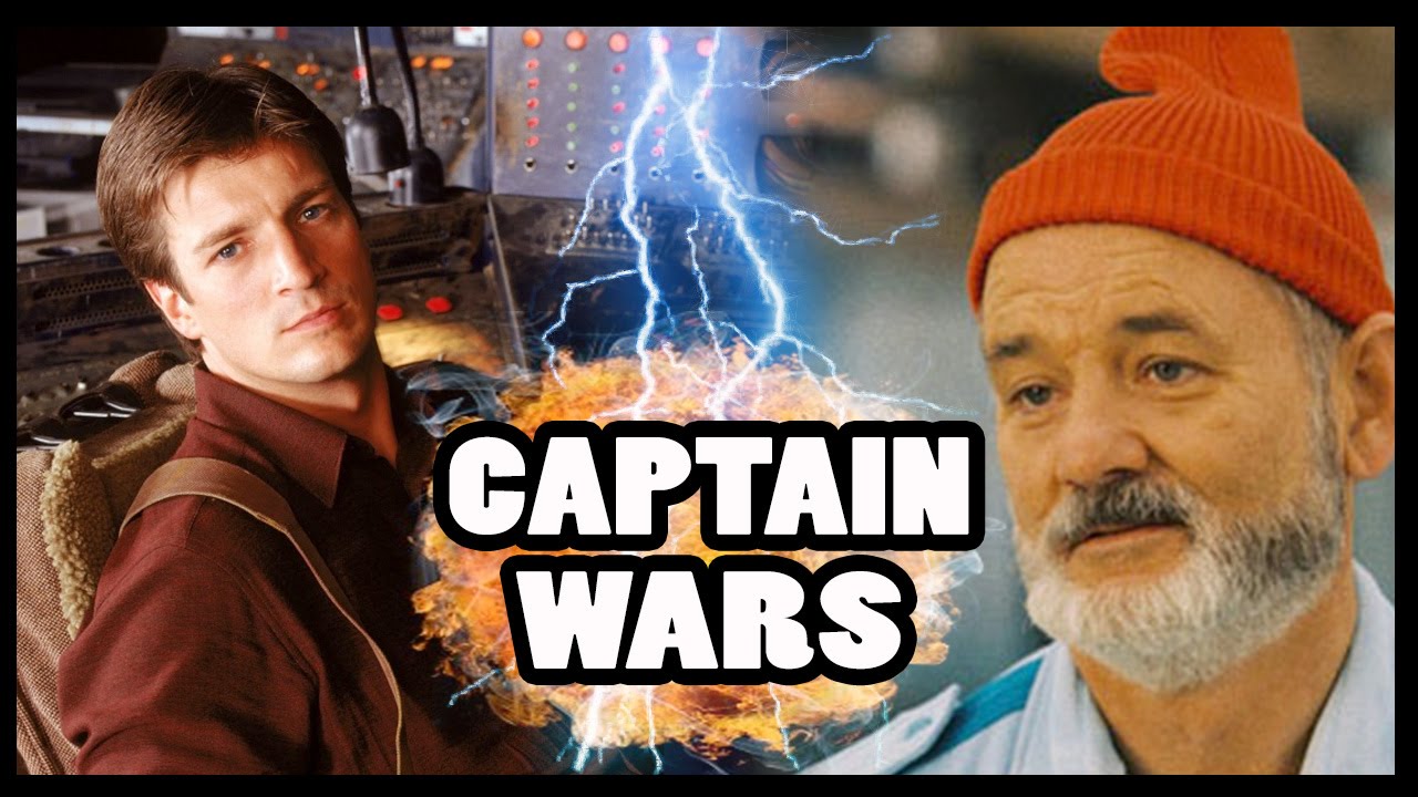 CAPTAIN MALCOLM REYNOLDS vs CAPTAIN STEVE ZISSOU - Captain Wars - YouTube