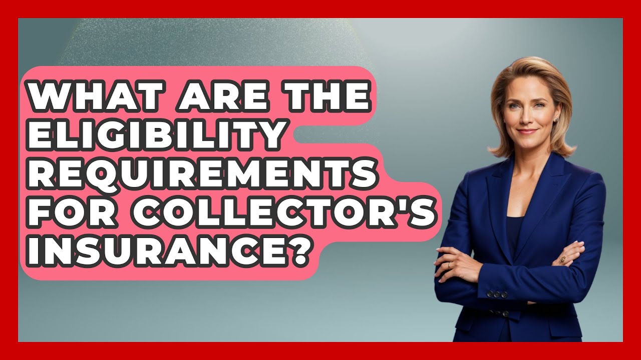 What Are the Eligibility Requirements for Collector's Insurance? | The ...