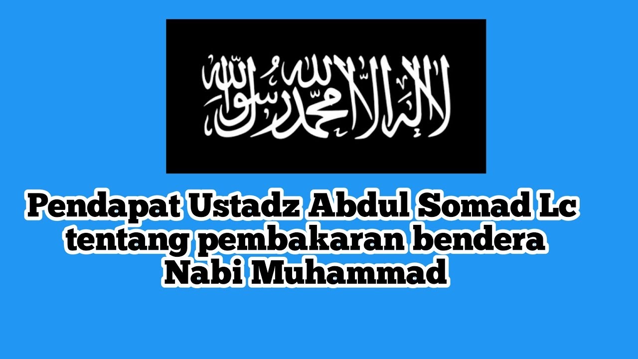 Pendapat Ustadz Abdul Somad Lc tentang pembakaran bendera Nabi Muhammad ...