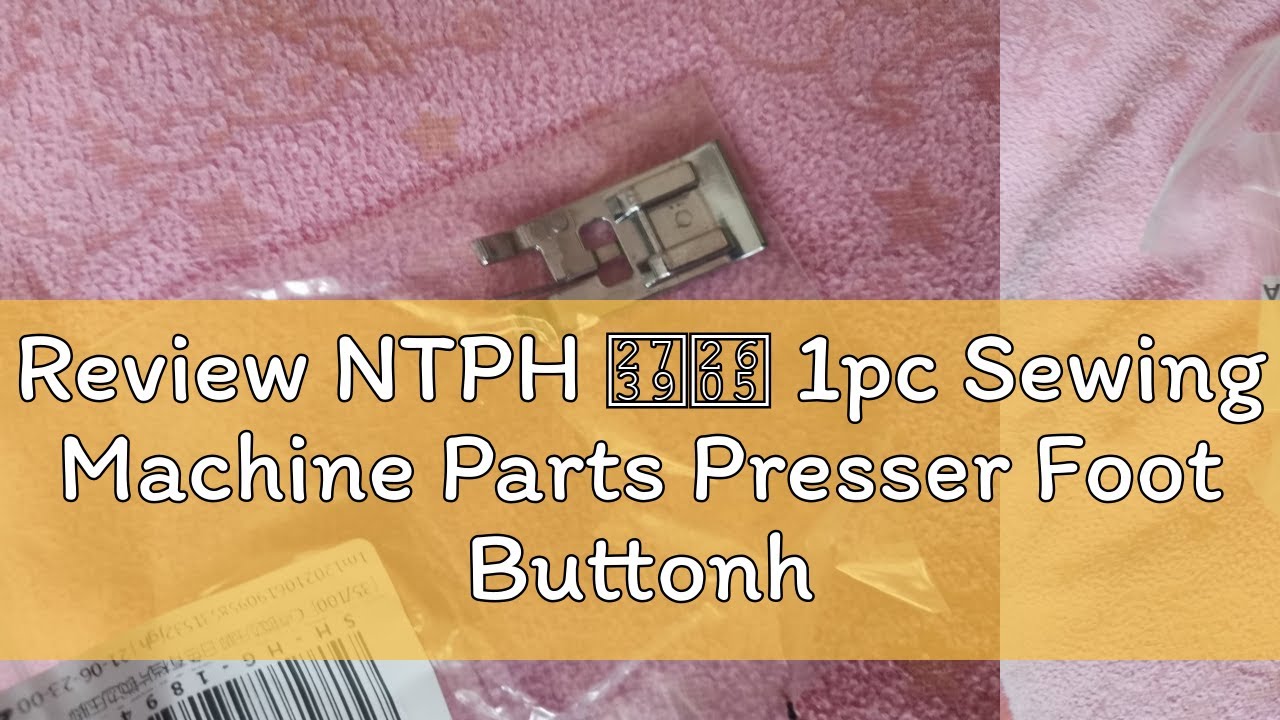 Review NTPH ★ 1pc Sewing Machine Parts Presser Foot Buttonhole Foot ...