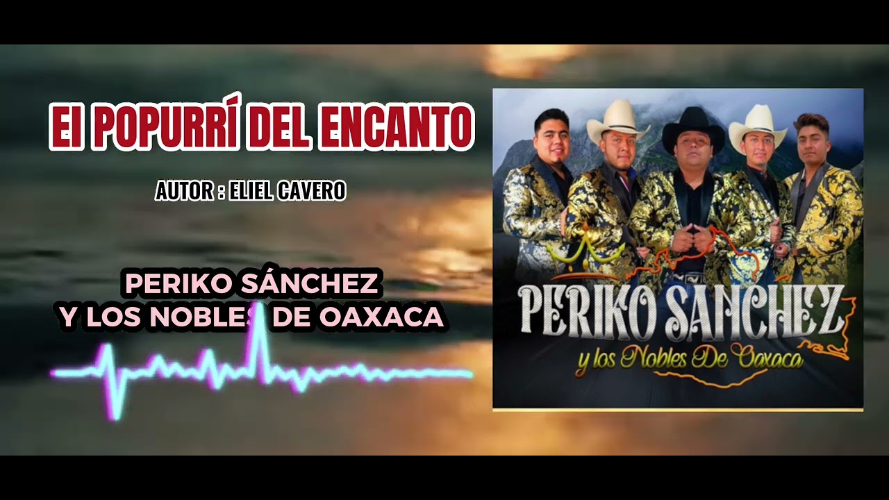 El popurrí del encanto … Periko Sánchez y Los Nobles De Oaxaca Chords ...