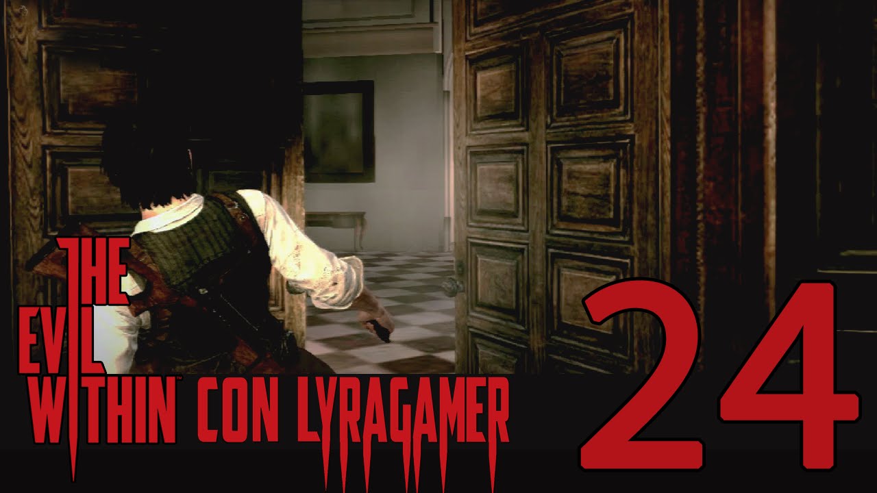 ¡Se acabó la tontería! ~ #24: The Evil Within con LyraGamer - YouTube