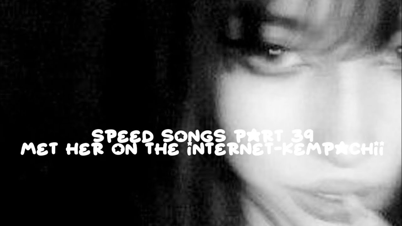 Met her on the internet-Kempachii (sped up) - YouTube