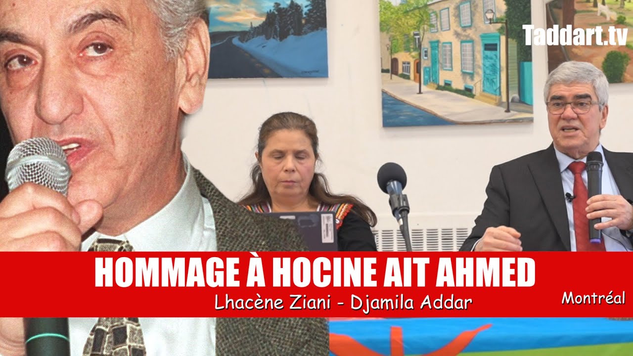 Hommage à Hocine Ait Ahmed, Lhacène Ziani, Djamila Addar - Partie 2 ...