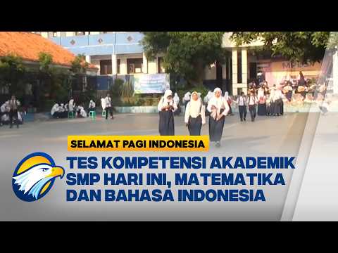Tes Kompetensi Akademik SMP Dimulai Hari Ini - [Selamat Pagi Indonesia]