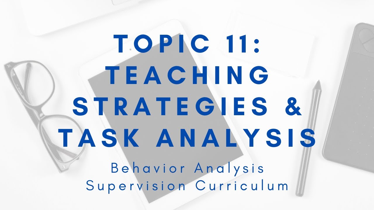Supervision Curriculum: Topic 11 Teaching Strategies, Task Analysis ...