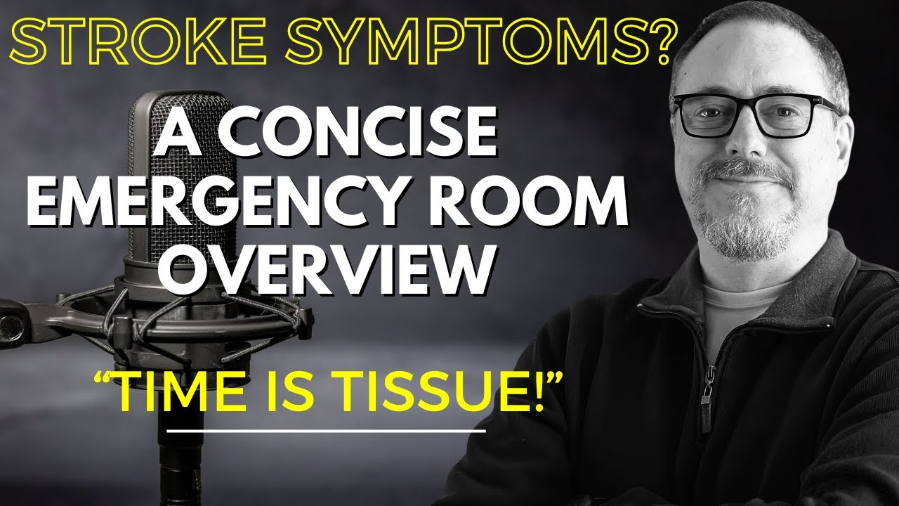 STROKE SYMPTOMS? A CONCISE EMERGENCY ROOM OVERVIEW. "TIME IS TISSUE!" # ...
