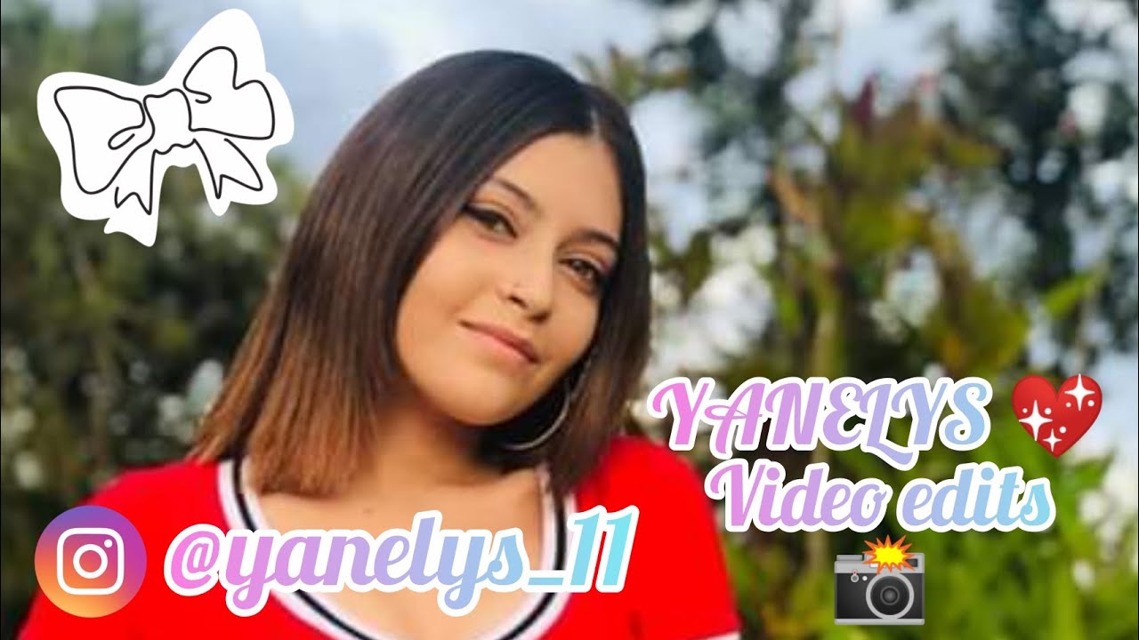 YANELYS 💖 NUEVO VÍDEO EDIT/HERMANASDIAZ VIDEOEDITS - YouTube