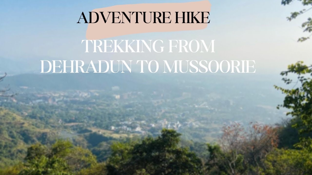 Trekking from Dehradun to Mussoorie | Adventure Hike with Lolo! - YouTube