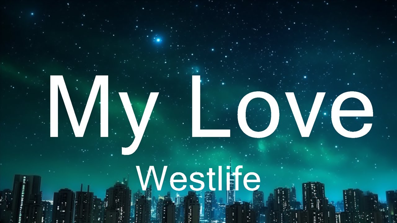 Westlife - My Love (Lyrics) 15p lyrics/letra - YouTube