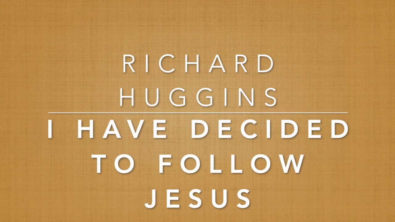 I Have Decided to Follow Jesus - arr. Richard Huggins - YouTube
