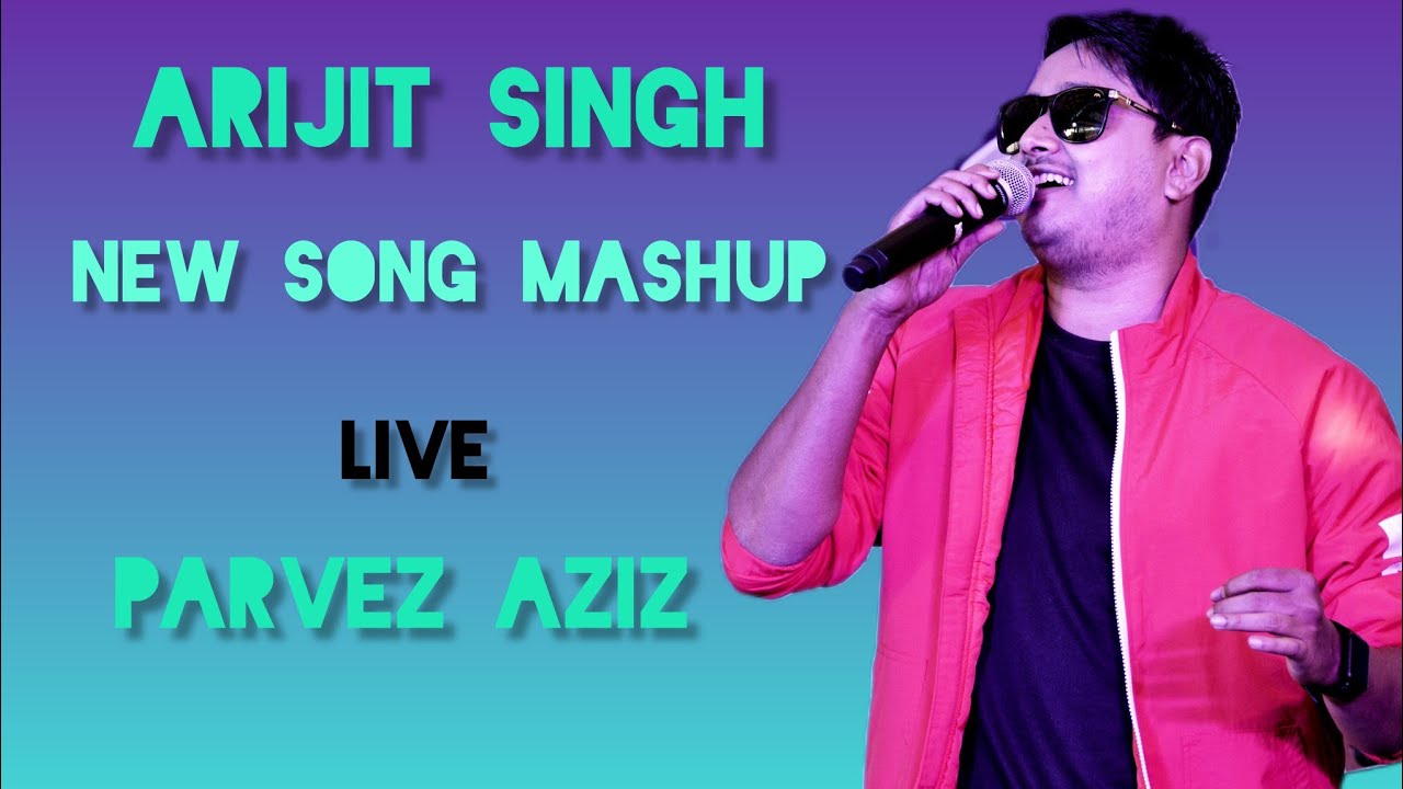 Arijit Singh New Mashup Song | Parvez Aziz | Live - YouTube