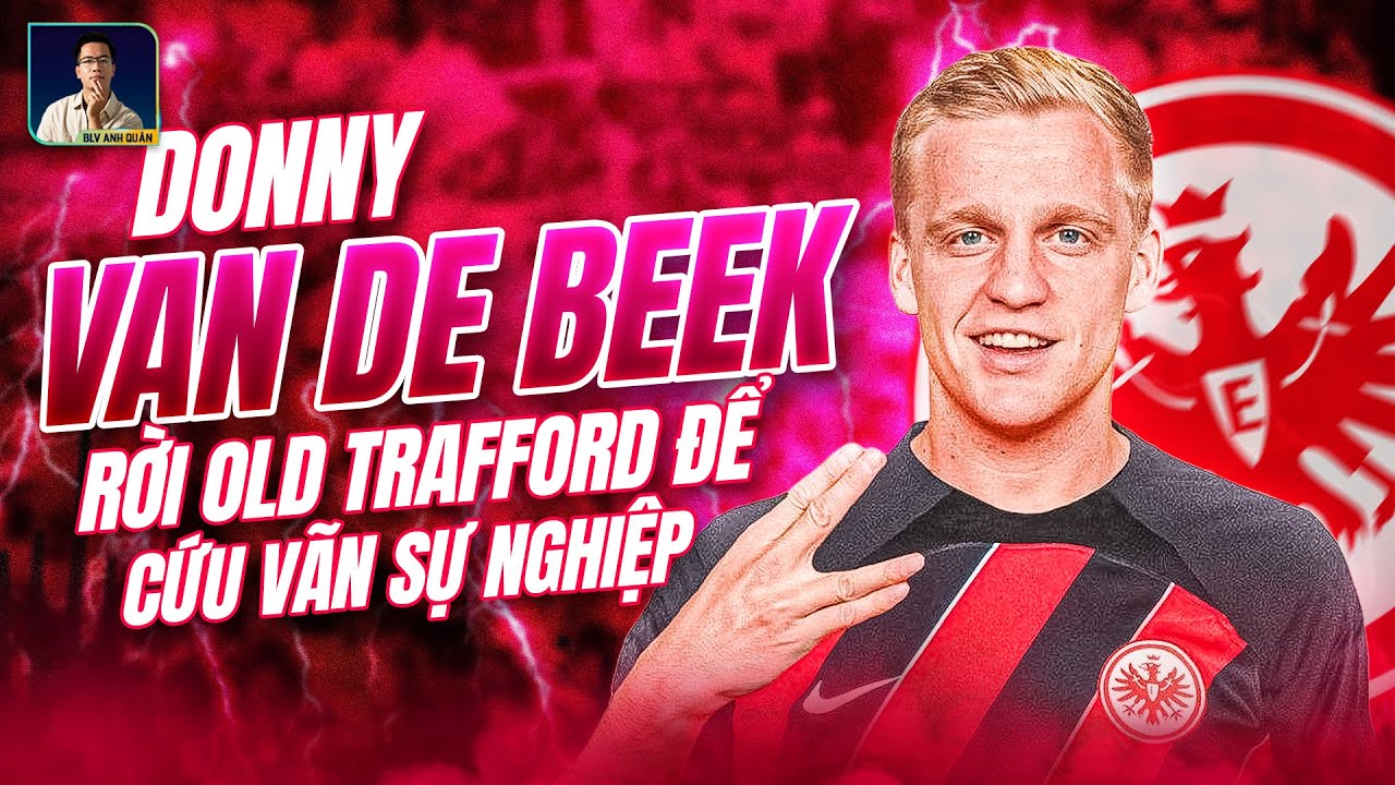 VAN DE BEEK 'CHÍNH THỨC' THOÁT KHỎI OLD TRAFFORD: BẮT ĐẦU TÌM LẠI SỰ ...