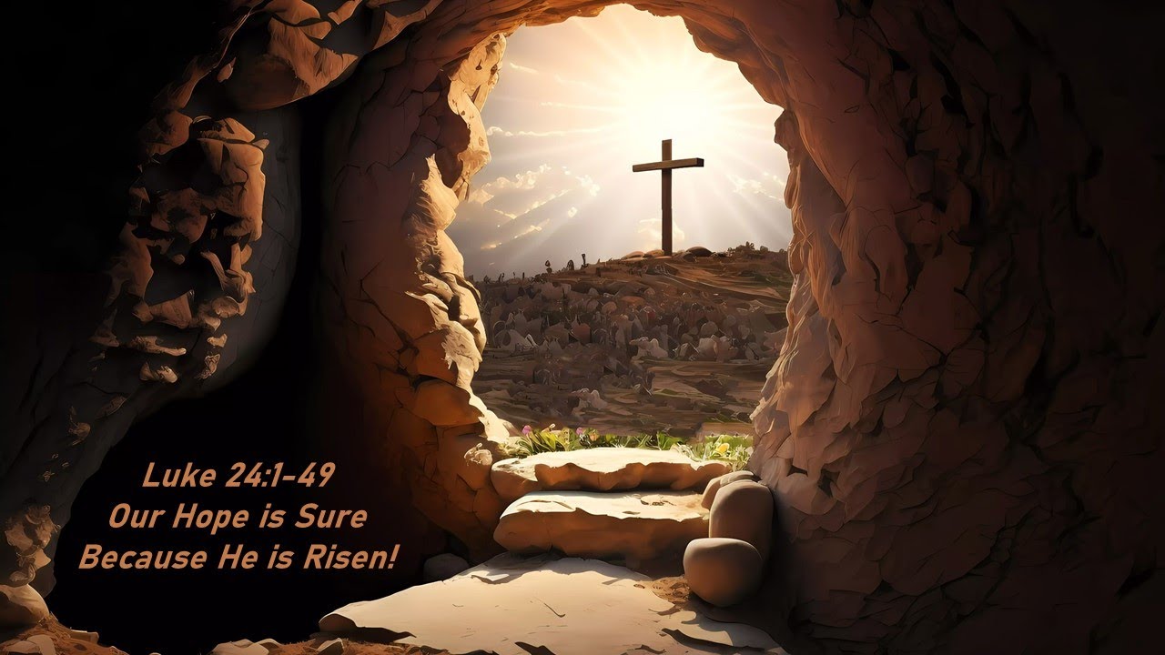 Luke 24:1-49 Our Hope is Sure Because He is Risen! - YouTube