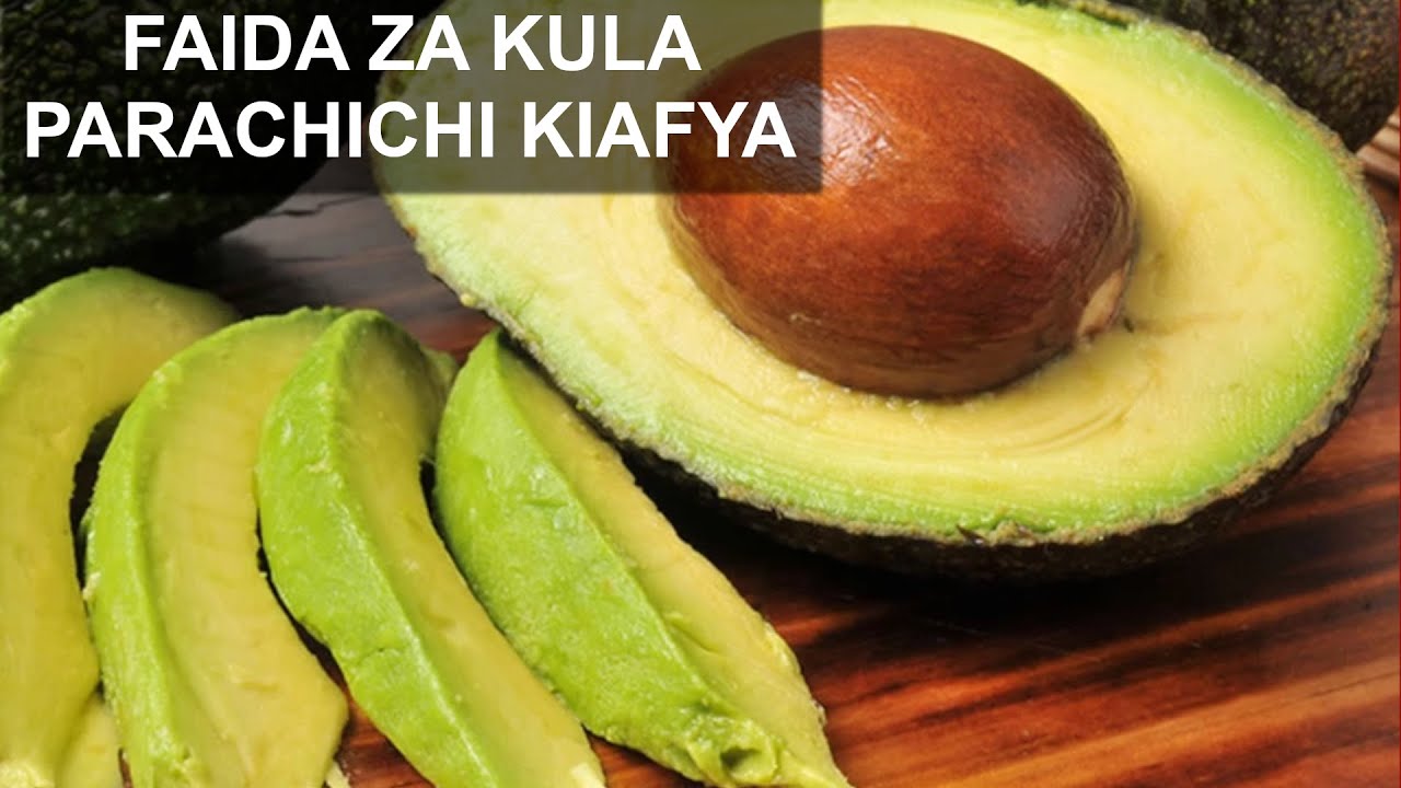 FAIDA ZA KULA PARACHICHI KIAFYA | PARACHICHI NA FAIDA ZAKE MWILINI ...