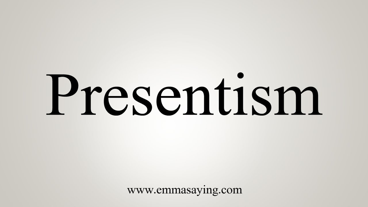 How To Say Presentism - YouTube