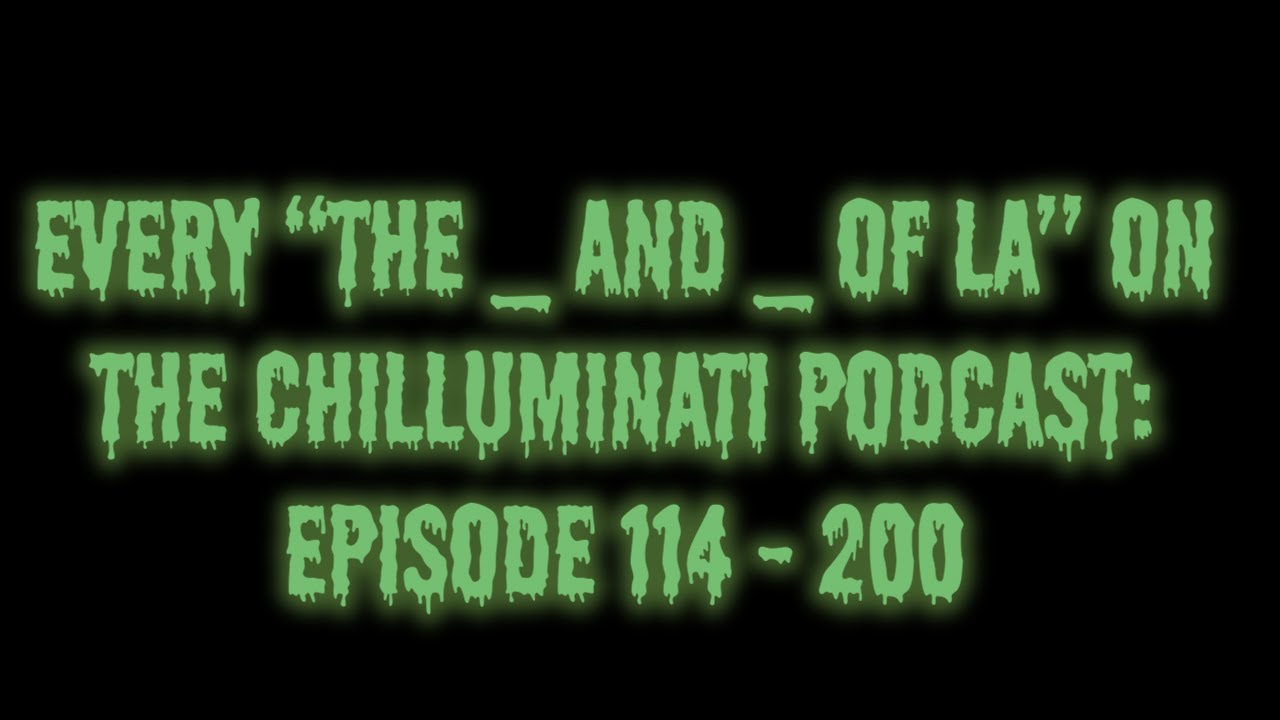 Every "The _ and _ of LA" in Chilluminati Podcast - through Episode 200 ...