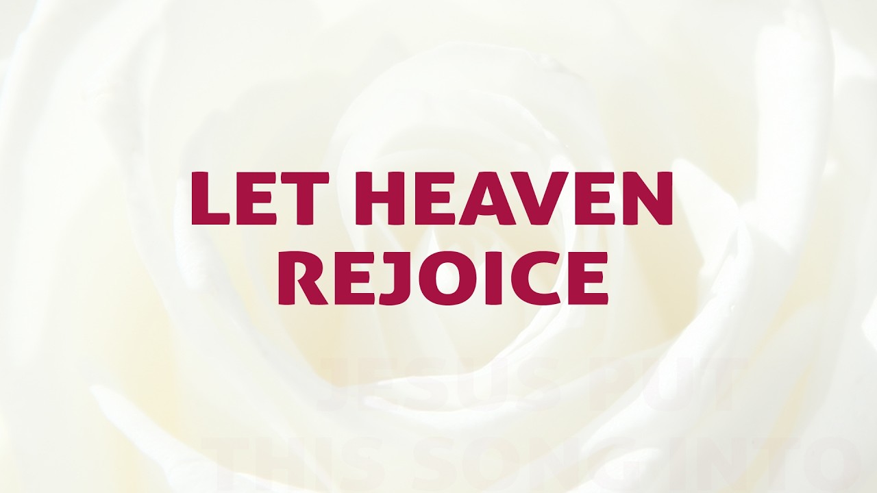 Let Heaven Rejoice Song Lyrics | E26| With Joyful Lips Hymns | Divine ...